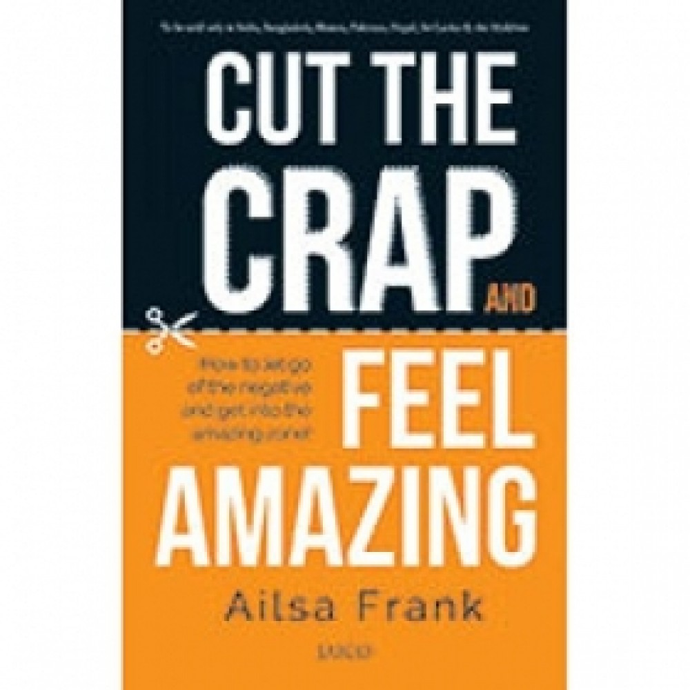 Cut the Crap and Feel Amazing - Ailsa Frank - ஜெய்கோ பப்ளிஷிங் ஹவுஸ் | panuval.com