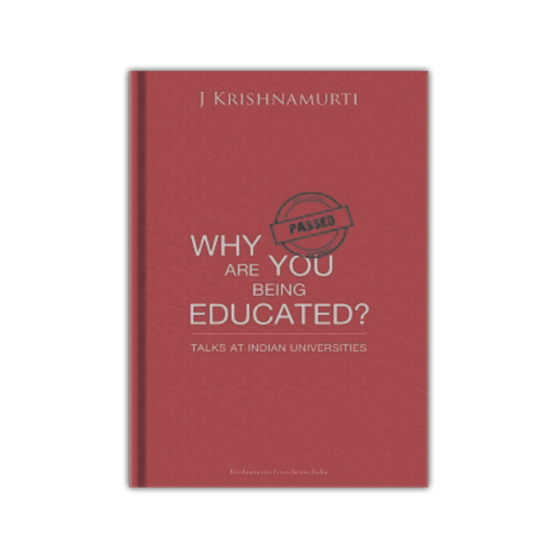 Why Are You Being Educated? - J.Krishnamurti - Krishnamurthi Foundation ...